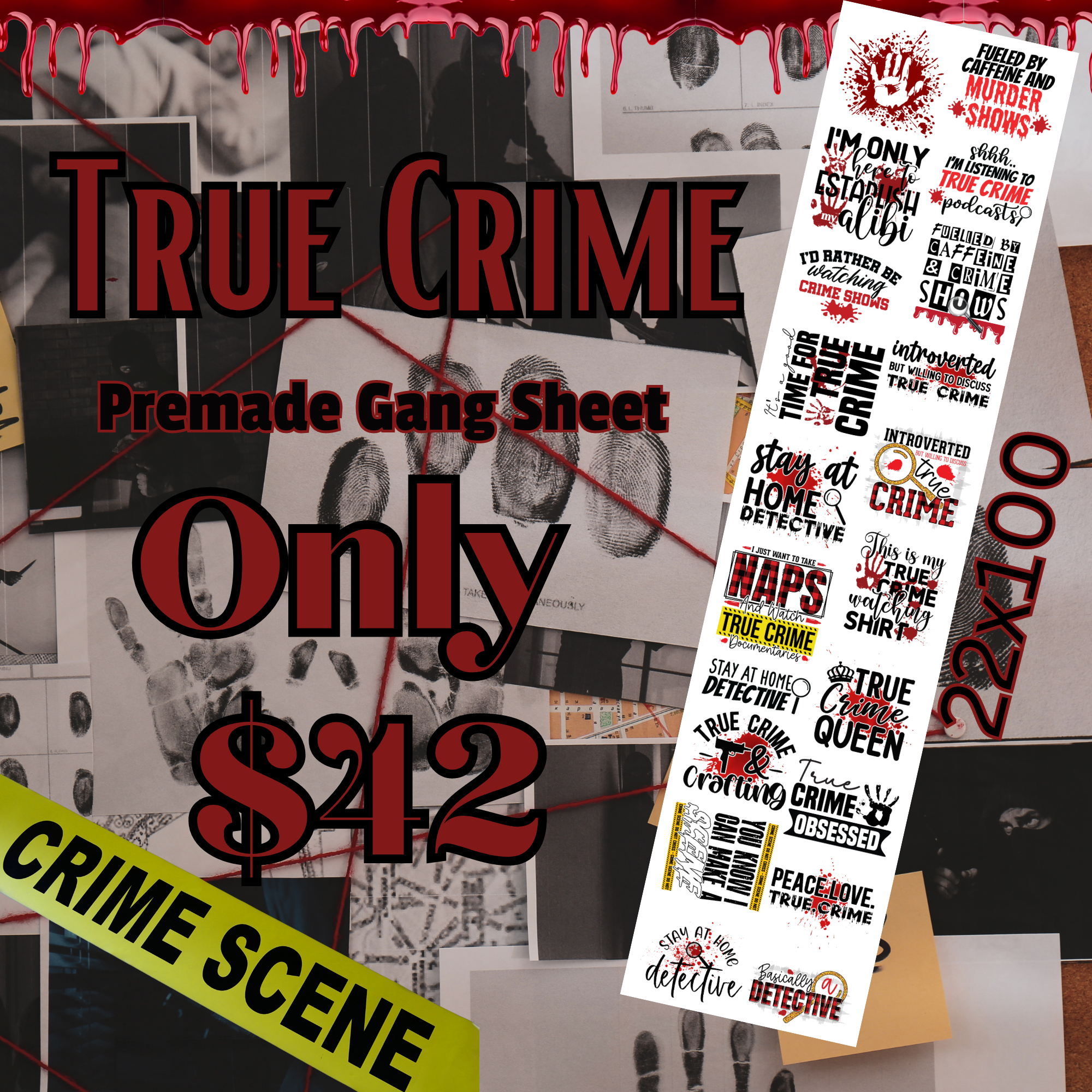 22x100 True Crime Premade DTF – 208 Custom Designs
